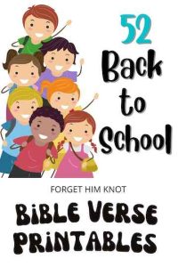52 Back To School Bible Verses Free Printable - Forget Him Knot
